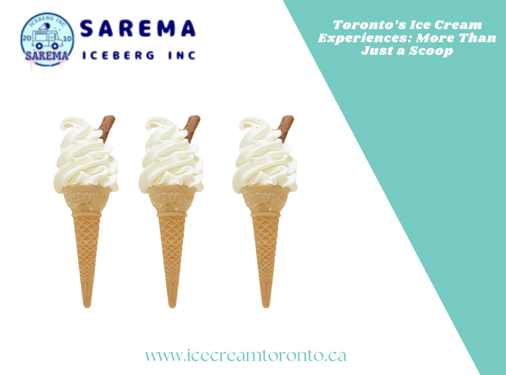 Toronto’s Ice Cream Experiences: More Than Just a Scoop - Ice Cream ...