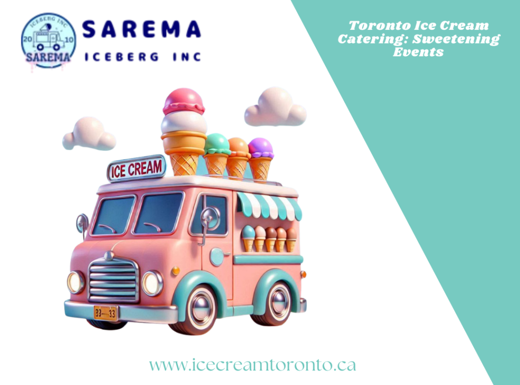 Toronto Ice Cream Catering: Sweetening Events - Ice Cream Trucks in ...